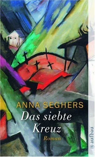 Anna Seghers - Das siebte Kreuz